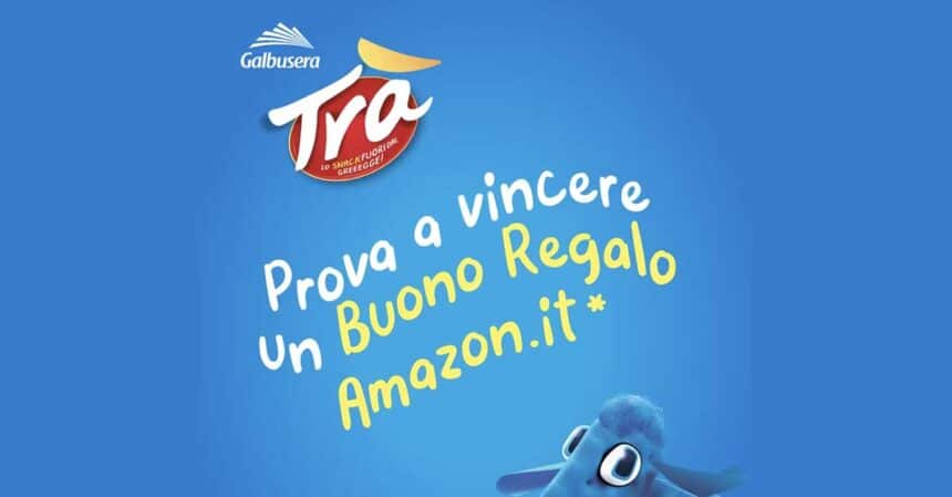 Concorso Galbusera "Vinci ciò che ti và con Trà": vinci gratis buoni ...