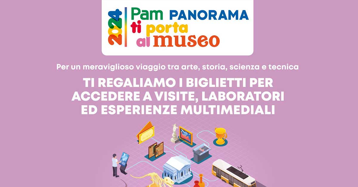 Pam Panorama ti porta al museo: gratis con Carta Per Te! - DimmiCosaCerchi